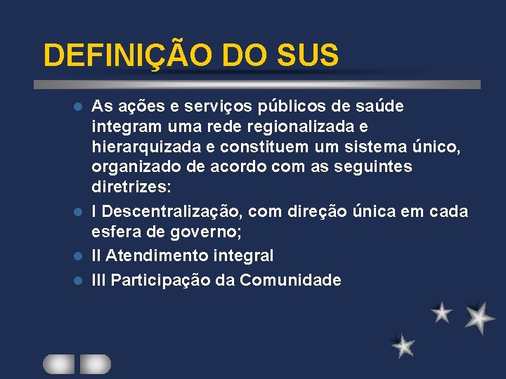 Princpios do SUS UNIVERSALIDADE INTEGRALIDADE EQUIDADE UNIVERSALIDADE l