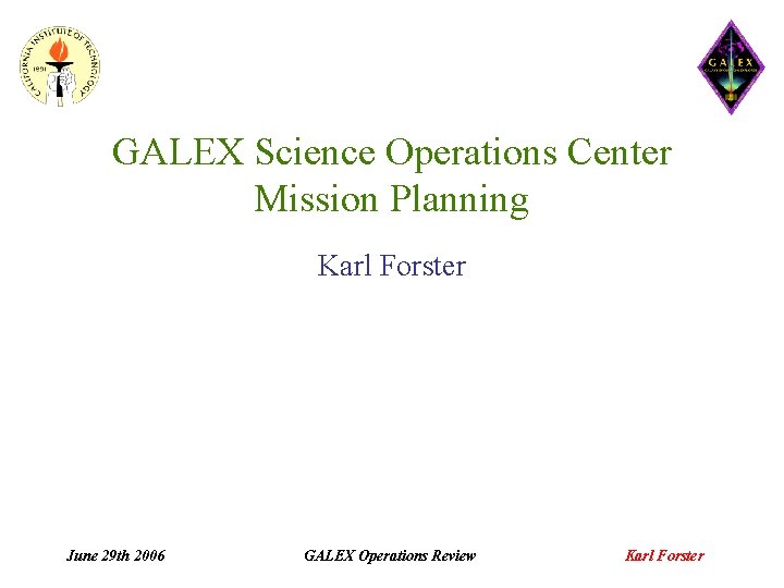 GALEX Science Operations Center Mission Planning Karl Forster
