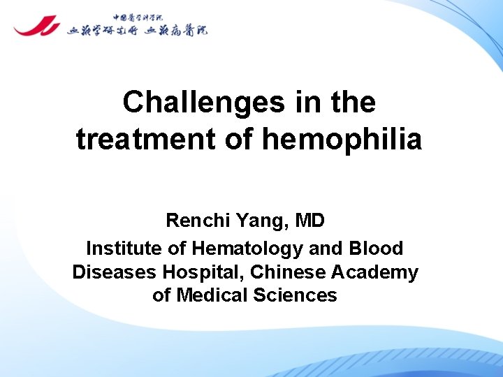 Challenges in the treatment of hemophilia Renchi Yang