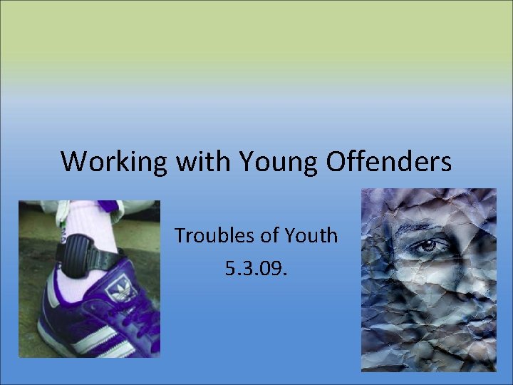 Working with Young Offenders Troubles of Youth 5