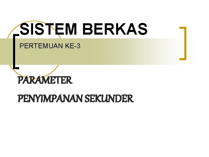 SISTEM BERKAS PERTEMUAN KE3 PARAMETER PENYIMPANAN SEKUNDER Metode