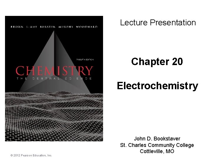Lecture Presentation Chapter 20 Electrochemistry 2012 Pearson Education