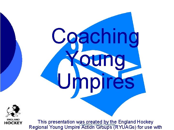 Coaching Young Umpires This presentation was created by