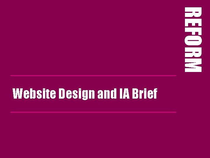 REFORM Website Design and IA Brief BRANDING REFORM