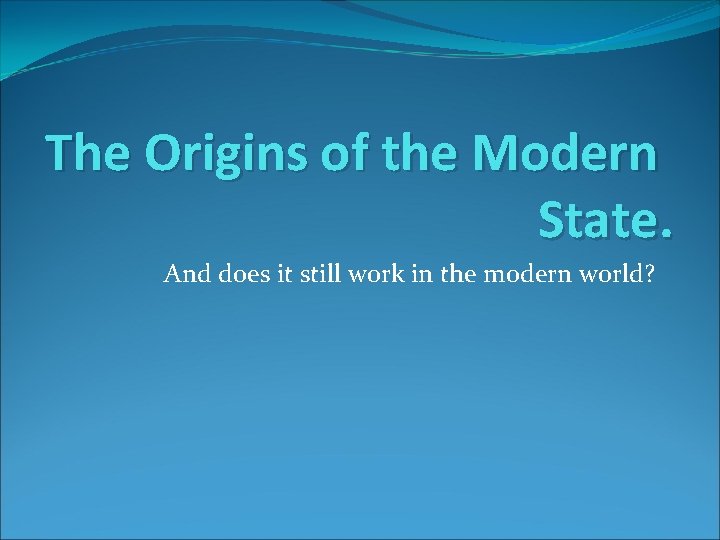 The Origins of the Modern State And does