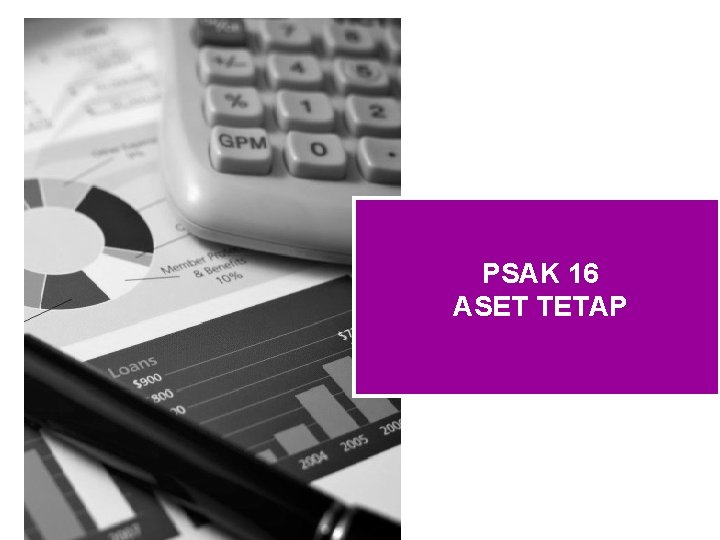 PSAK 16 ASET TETAP Agenda PSAK 16 PSAK