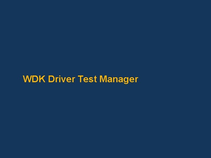 WDK Driver Test Manager Outline HCT and the