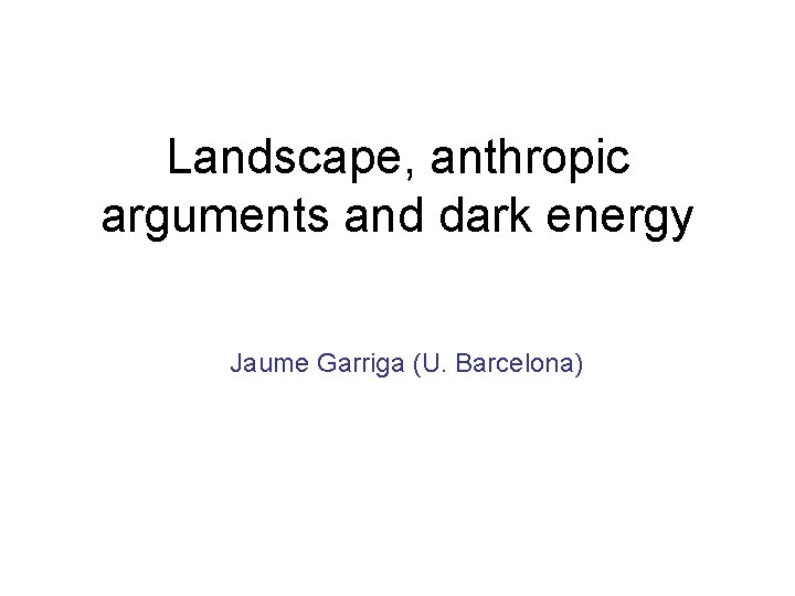 Landscape anthropic arguments and dark energy Jaume Garriga