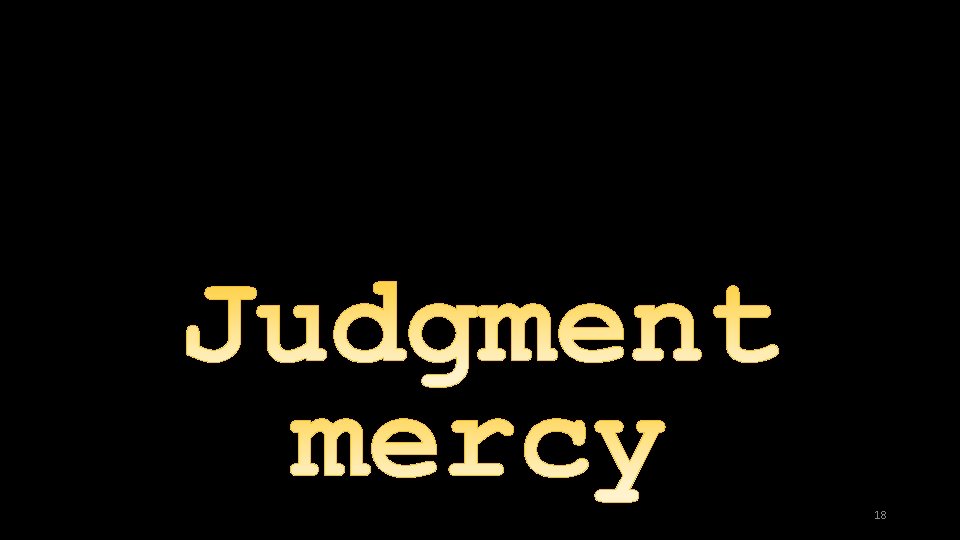 1 Blessed are the merciful for they will