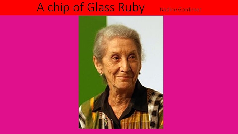 A chip of Glass Ruby Nadine Gordimer A