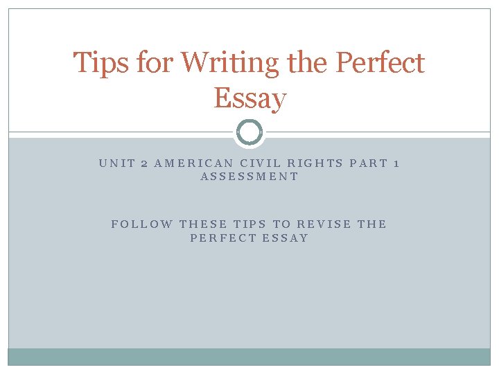 Tips for Writing the Perfect Essay UNIT 2
