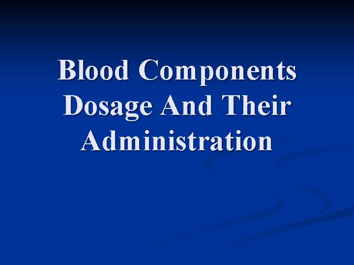 Blood Components Dosage And Their Administration Effective blood