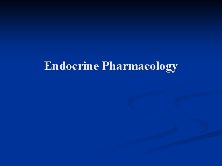 Endocrine Pharmacology Basic principles n Endocrine System Uses