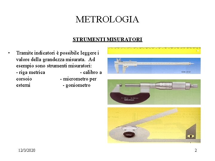 METROLOGIA STRUMENTI DI MISURA E CONTROLLO Servono a