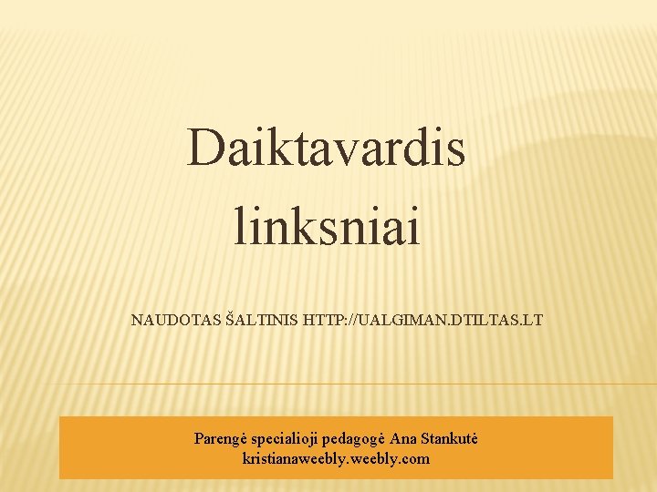 Daiktavardis linksniai NAUDOTAS ALTINIS HTTP UALGIMAN DTILTAS LT