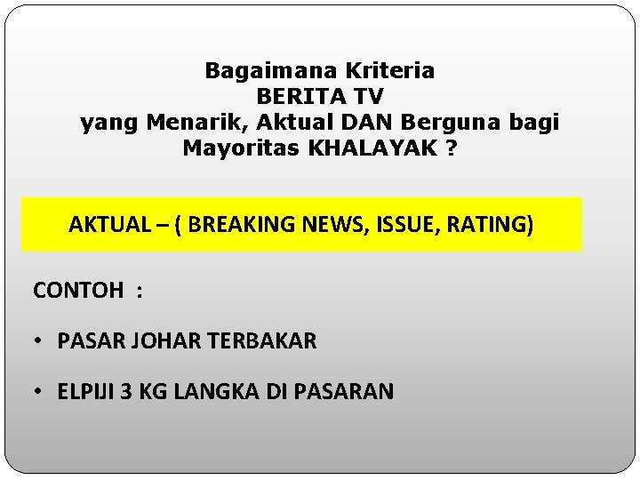 DEFINISI BERITA Berita adalah cerita atau keterangan mengenai
