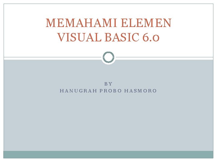 MEMAHAMI ELEMEN VISUAL BASIC 6 0 BY HANUGRAH