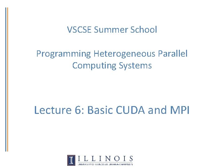 VSCSE Summer School Programming Heterogeneous Parallel Computing Systems