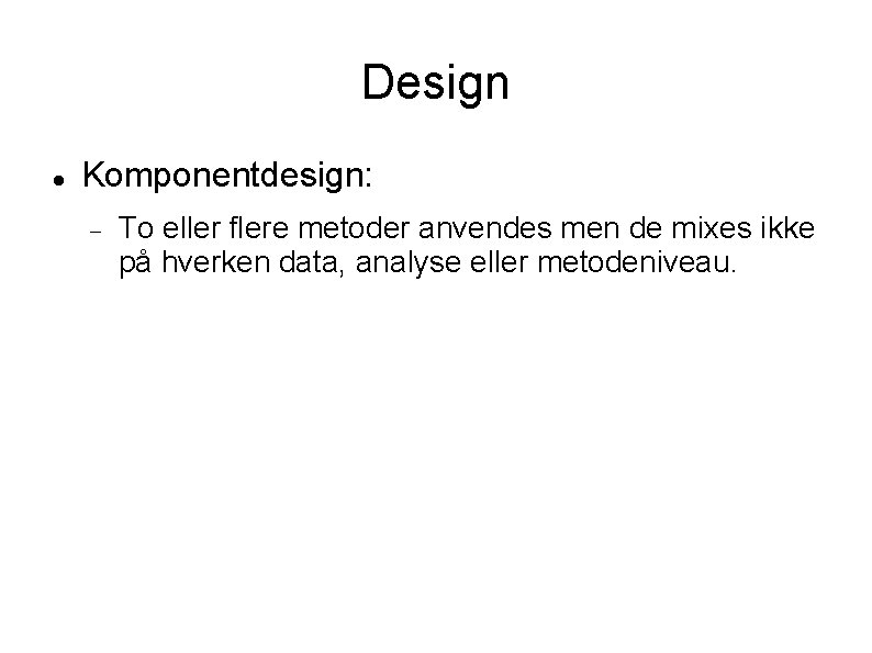 Mixed methods Start Pragmatisk tilgang Man kombinerer fordi