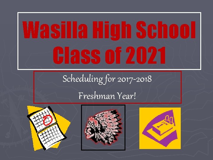 Wasilla High School Class of 2021 Scheduling for