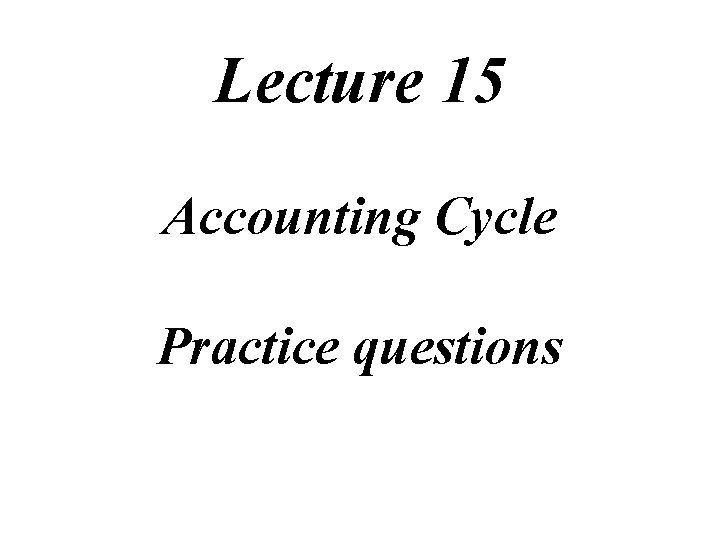 Lecture 15 Accounting Cycle Practice questions Task Force