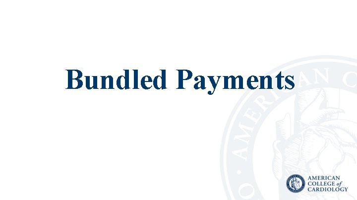 Bundled Payments Bundled Payment Basics A payment that