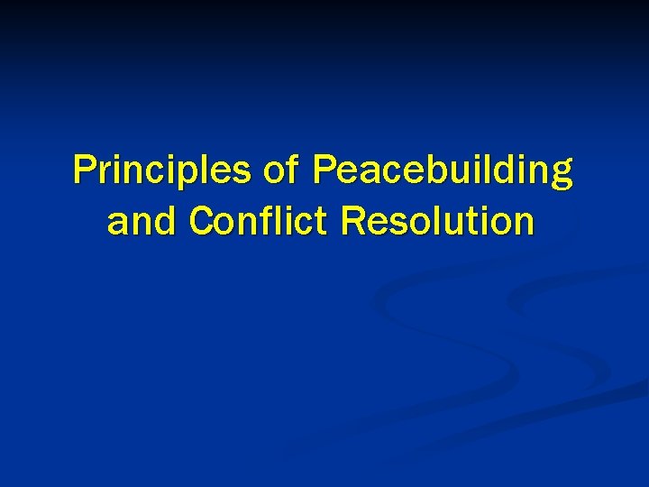 Principles of Peacebuilding and Conflict Resolution All people