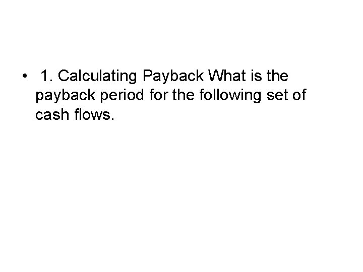 Chapter 9 Questions and Problems 1 Calculating Payback