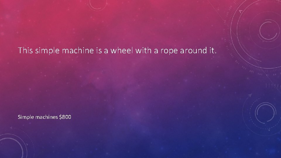 Vocabulary Simple Machines Examples of Simple Machines Forces