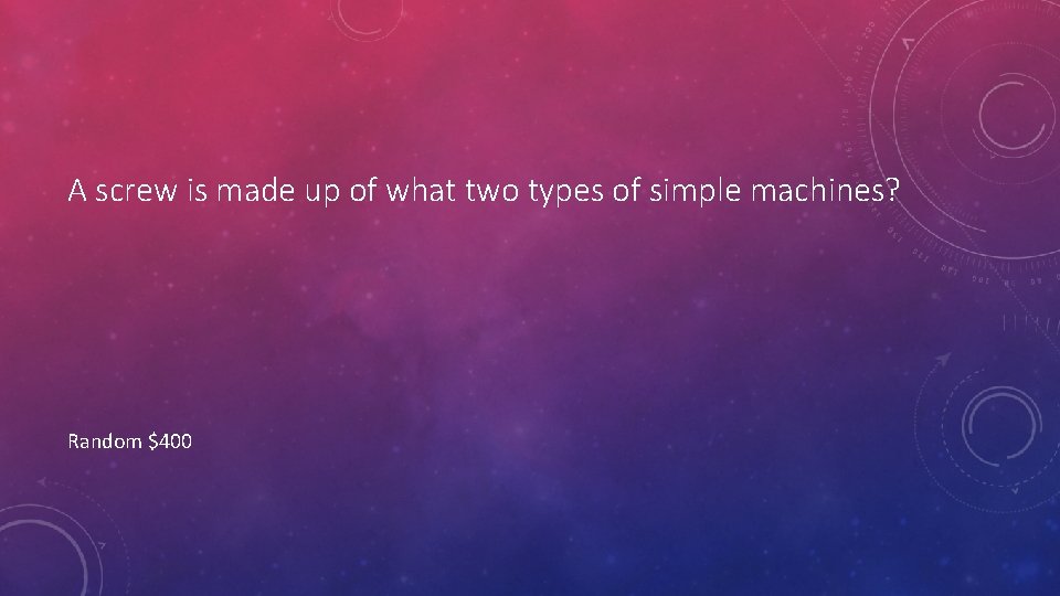 Vocabulary Simple Machines Examples of Simple Machines Forces