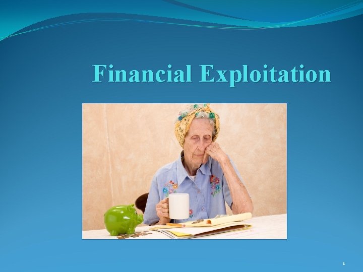 Financial Exploitation 1 How We Got Here APS