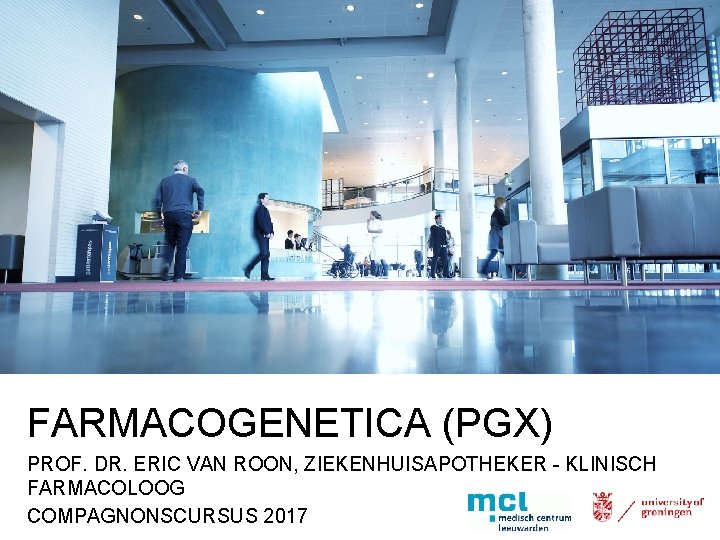 FARMACOGENETICA PGX PROF DR ERIC VAN ROON ZIEKENHUISAPOTHEKER