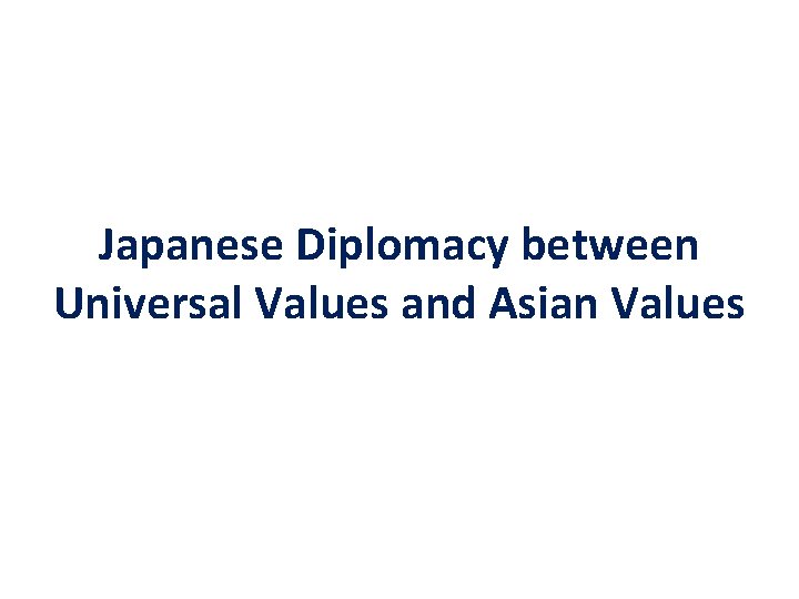 Japanese Diplomacy between Universal Values and Asian Values