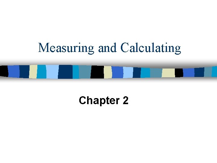 Measuring and Calculating Chapter 2 Scientific method a