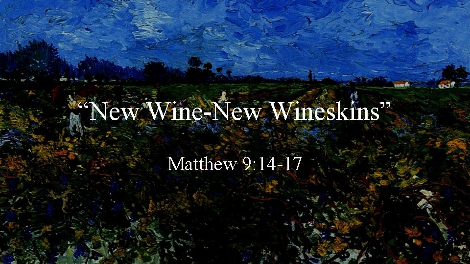 New WineNew Wineskins Matthew 9 14 17 Then