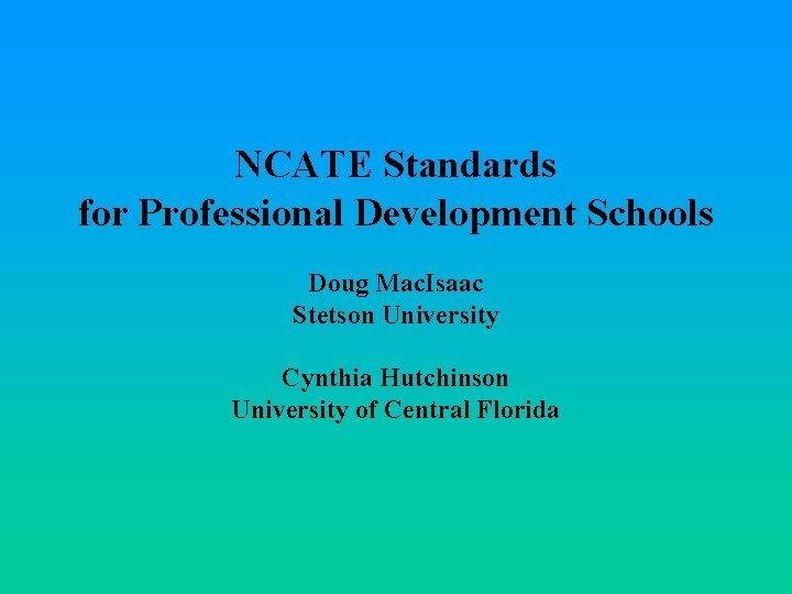 NCATE Standards for Professional Development Schools Doug Mac