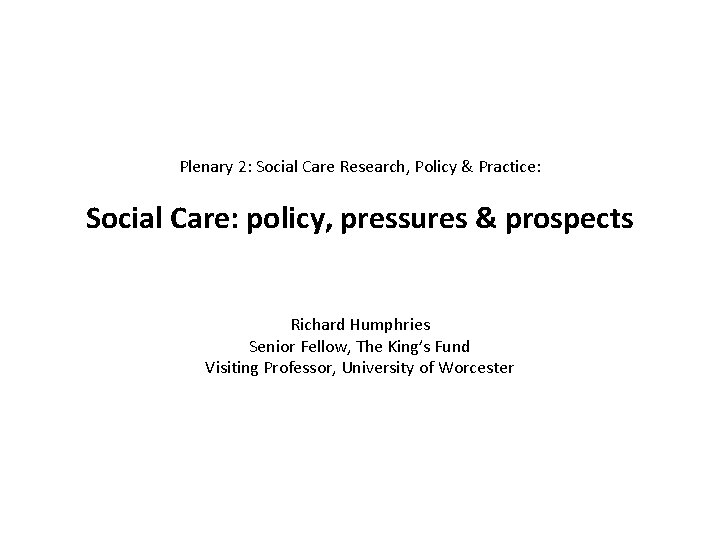 Plenary 2 Social Care Research Policy Practice Social