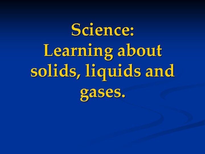 Science Learning about solids liquids and gases By