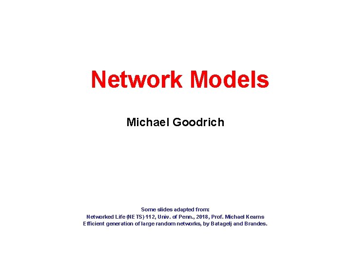Network Models Michael Goodrich Some slides adapted from