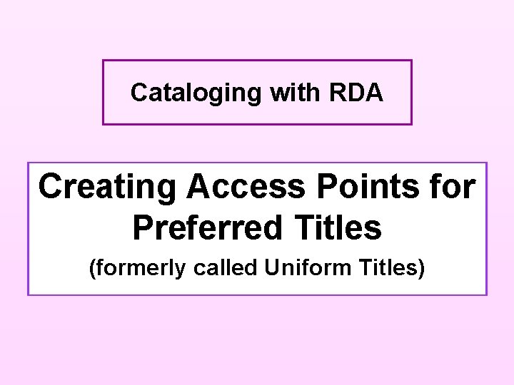Cataloging with RDA Creating Access Points for Preferred