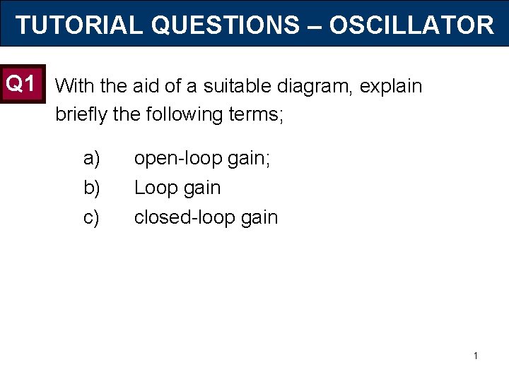 TUTORIAL QUESTIONS OSCILLATOR Q 1 With the aid