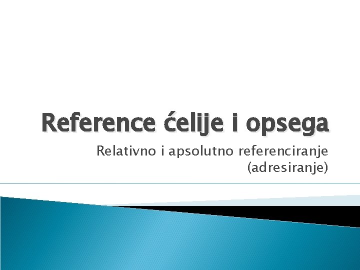 Reference elije i opsega Relativno i apsolutno referenciranje