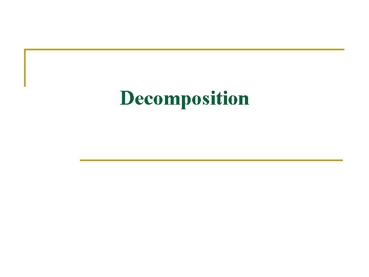 Decomposition Undesirable Properties of Bad Design n Redundancy