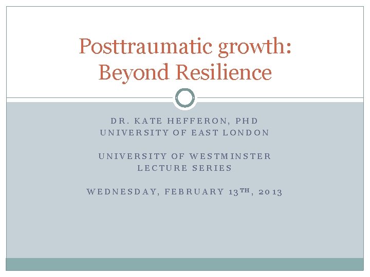 Posttraumatic growth Beyond Resilience DR KATE HEFFERON PHD