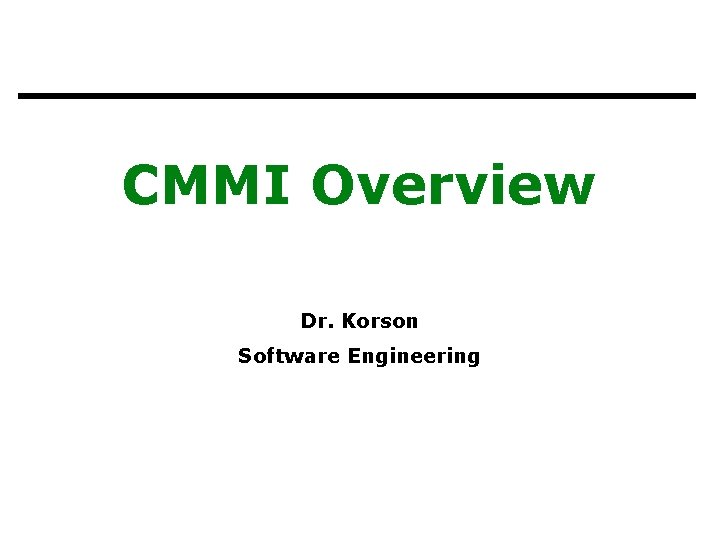 CMMI Overview Dr Korson Software Engineering Maturity vs