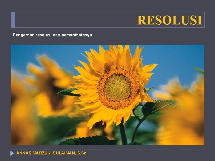 RESOLUSI Pengertian resolusi dan pemanfaatanya ANNAS MARZUKI SULAIMAN