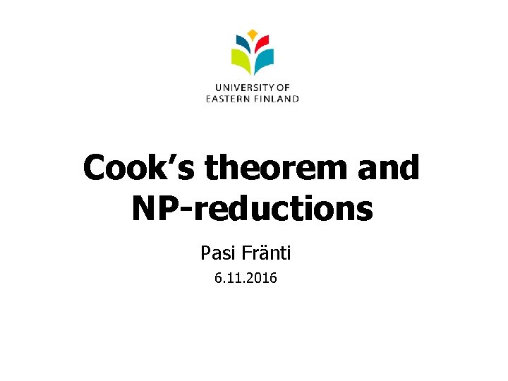 Cooks theorem and NPreductions Pasi Frnti 6 11