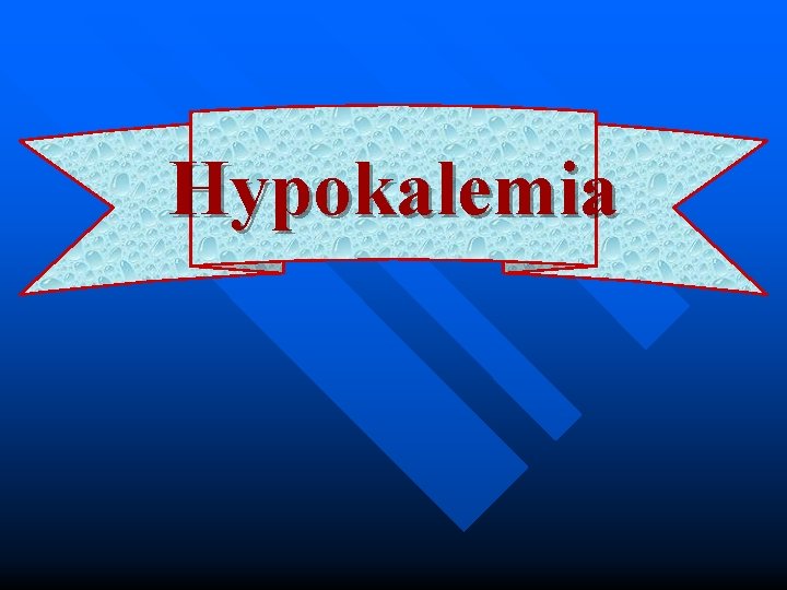 Hypokalemia INTRODUCTION Potassium is one of the bodys