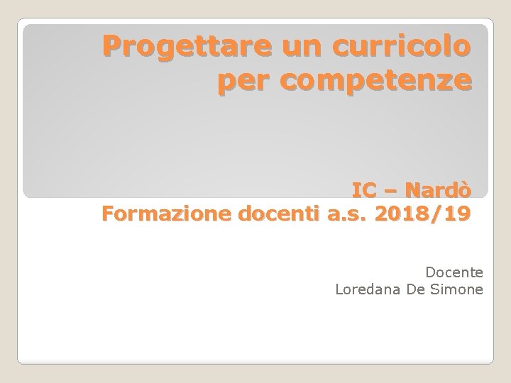 Progettare un curricolo per competenze IC Nard Formazione