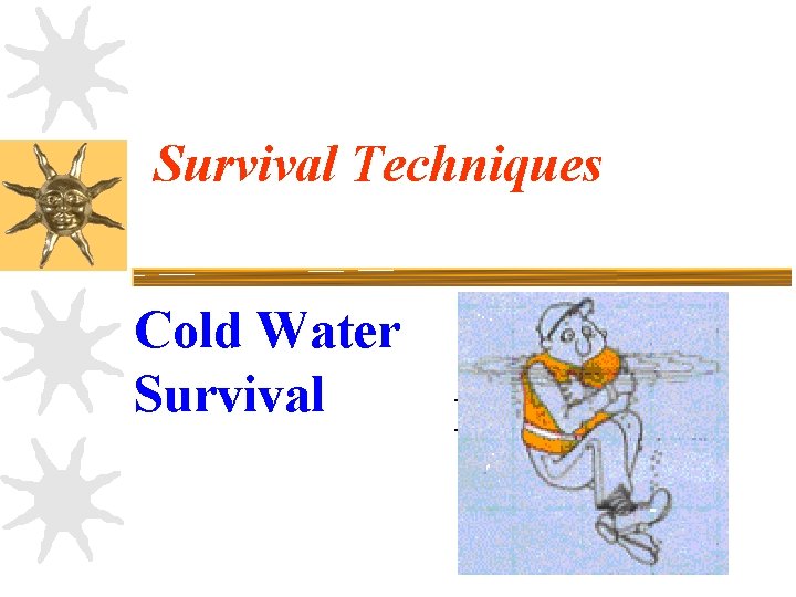 Survival Techniques Cold Water Survival Objectives 6 1
